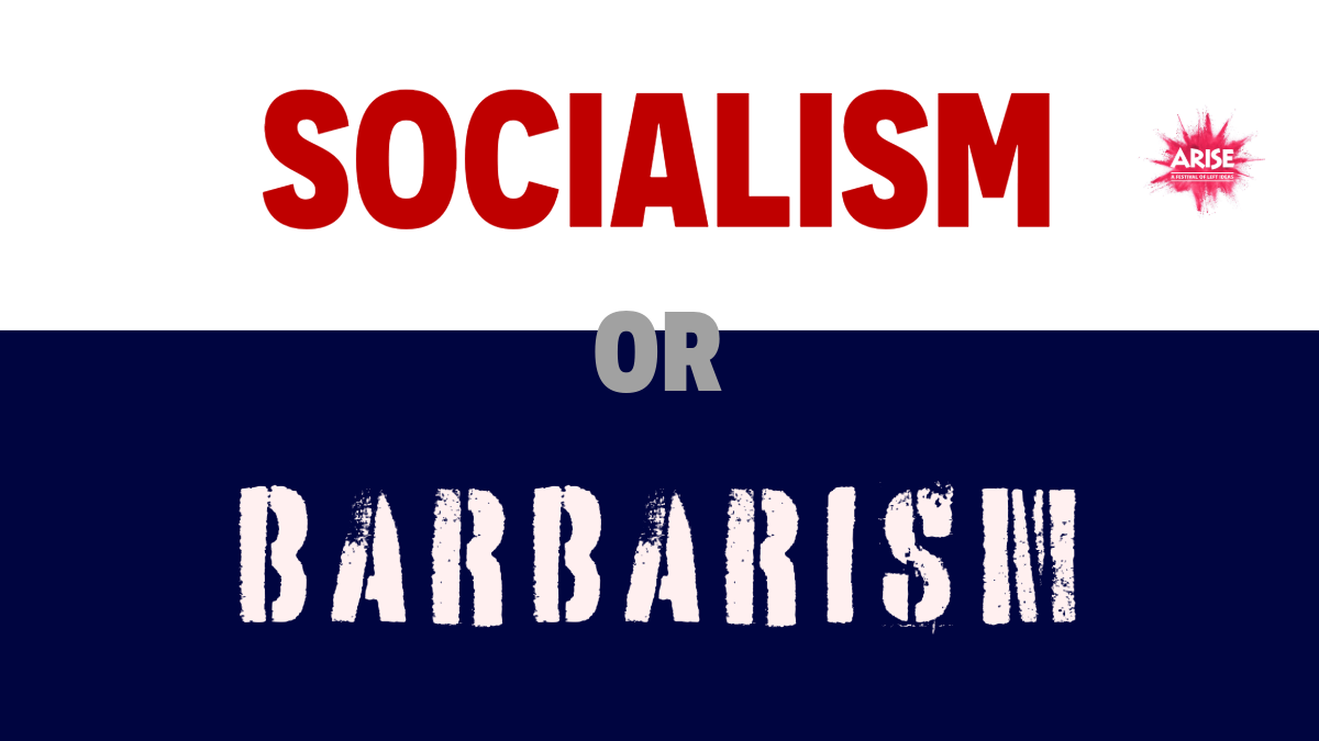 Socialism or Barbarism – Arise Festival Dayschool